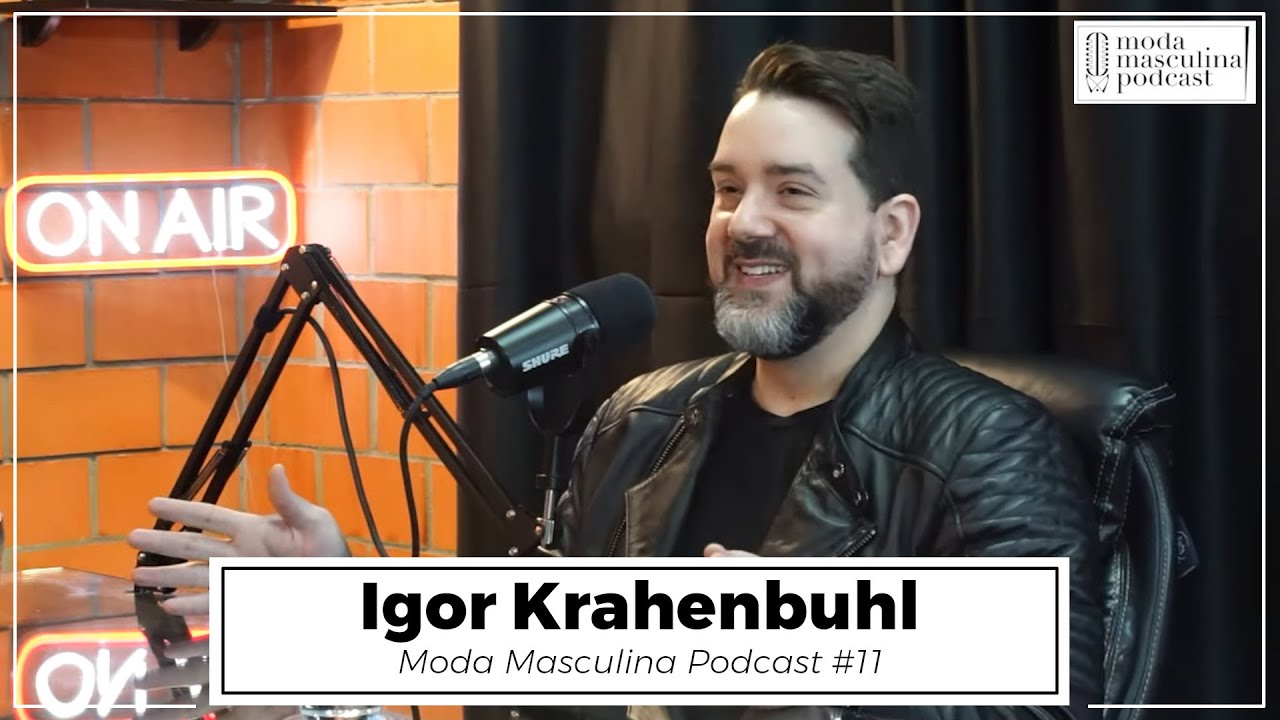 Igor Krahenbuhl | Moda Masculina Podcast #11 - Moda Masculina Journal Igor Krahenbuhl | Moda Masculina Podcast #11 - Moda Masculina Journal