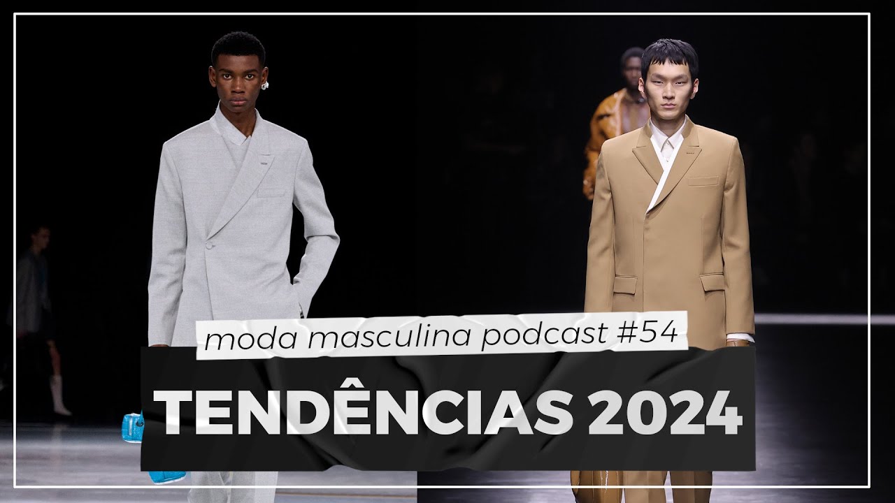 Tendências para 2024 | Moda Masculina Podcast #54 - Moda Masculina Journal